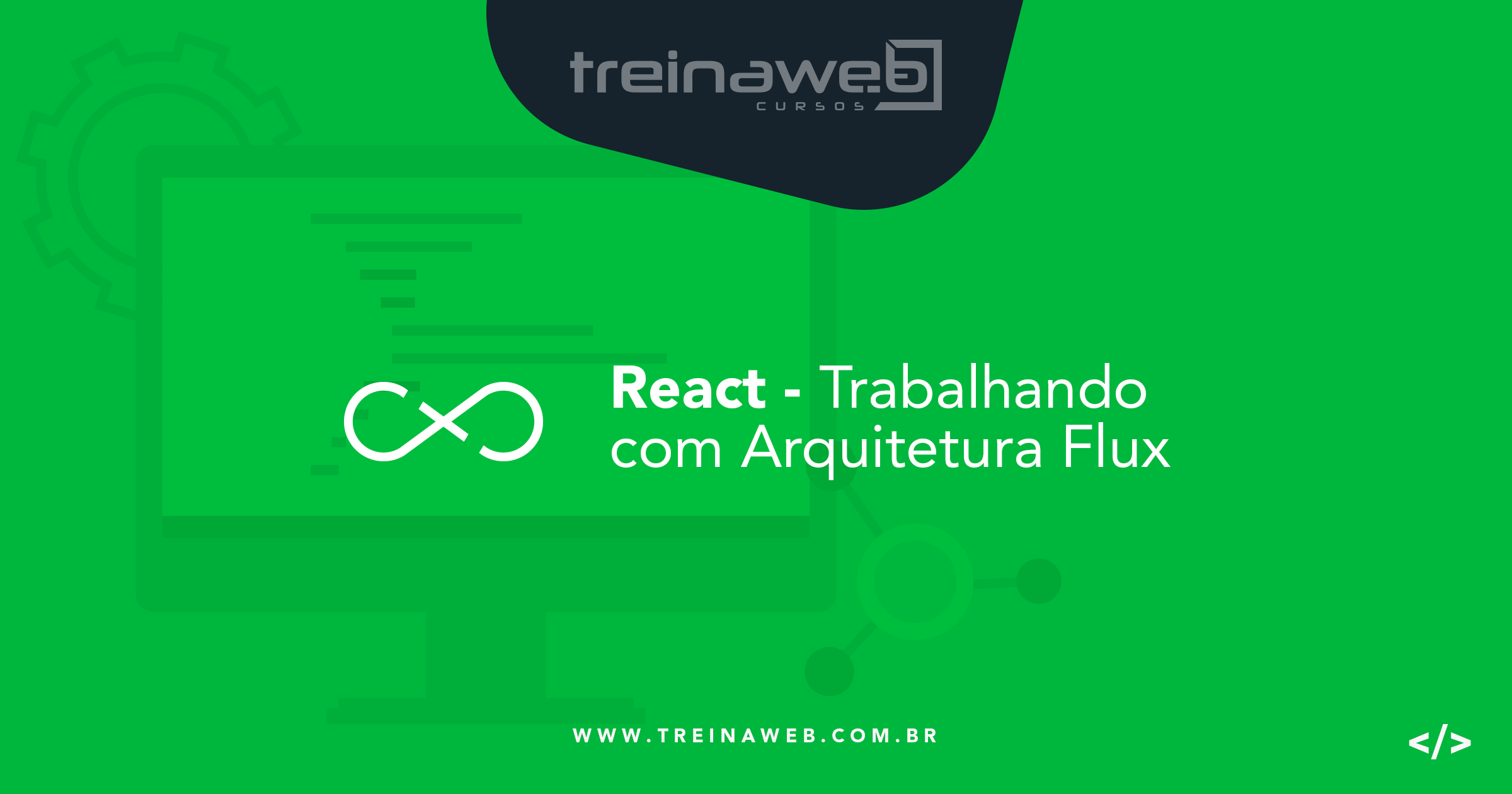 Curso de React - Trabalhando com Arquitetura Flux | TreinaWeb Curso de React - Trabalhando com Arquitetura Flux | TreinaWeb